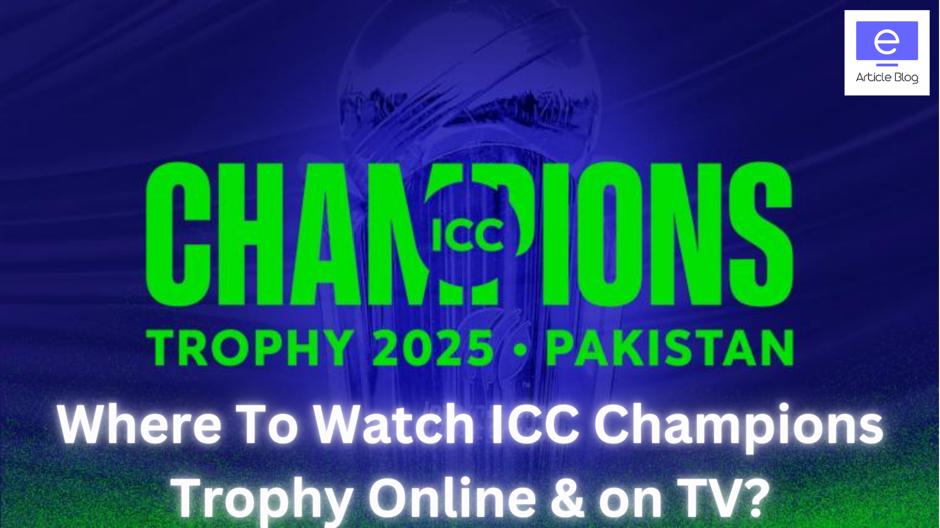 Where To Watch ICC Champions Trophy Online & on TV?