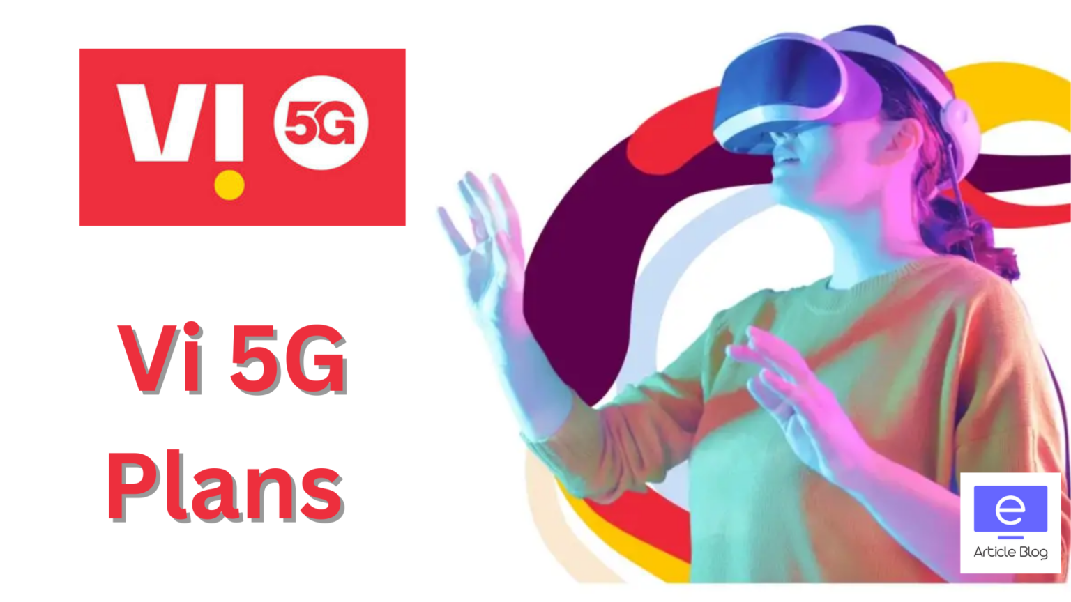 Vi 5G Plans: Launch Date, Coverage, Price & Unlimited Data