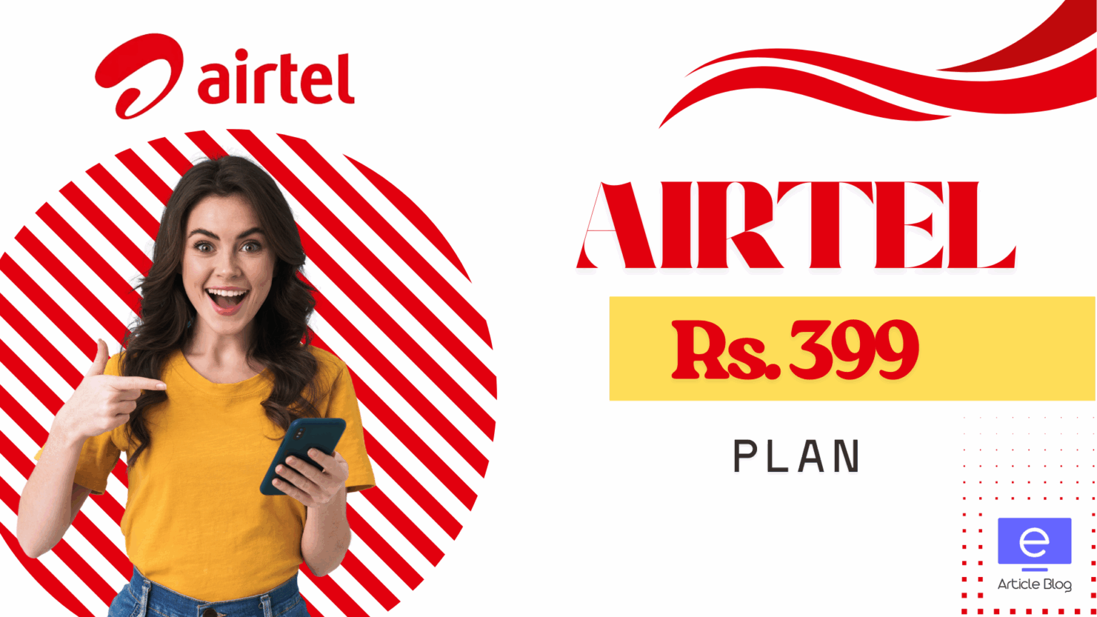 Airtel Rs 399 Prepaid Plan Details | Enjoy 2.5GB Daily Data for 28 Days